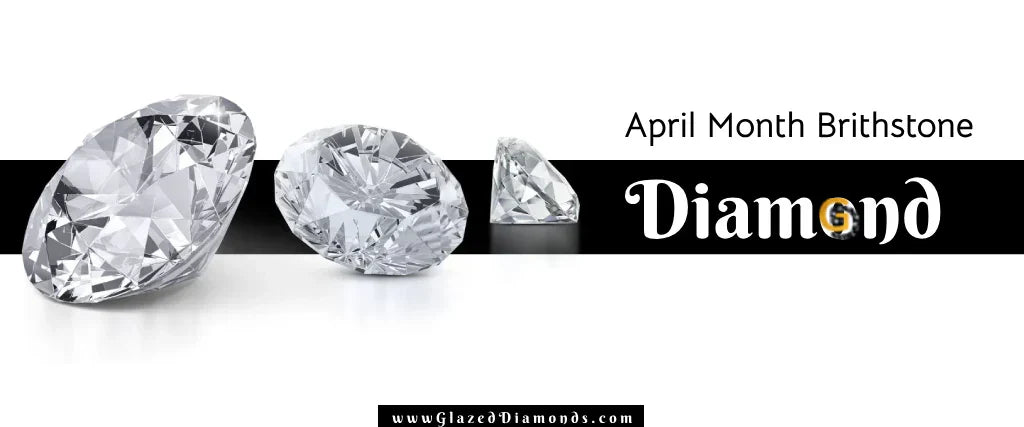 Diamonds: The Brithstone Of April Month – Glazed Diamonds
